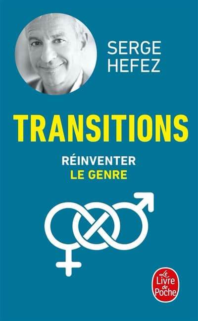 À propos du livre de Serge Hefez, Transitions, réinventer le genre ...